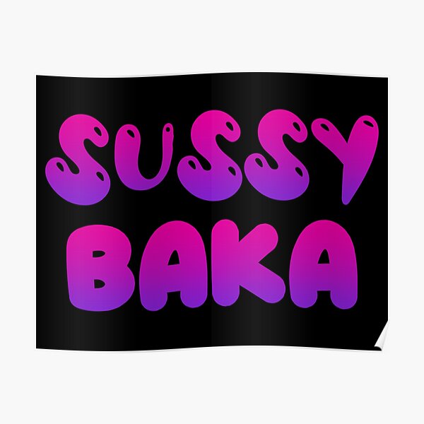 "Sussy Baka" Poster for Sale by ReverendMothman | Redbubble