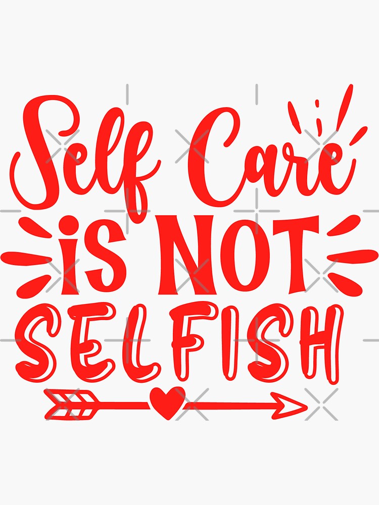 "Self care is not selfish" Sticker for Sale by Booksinstickers | Redbubble