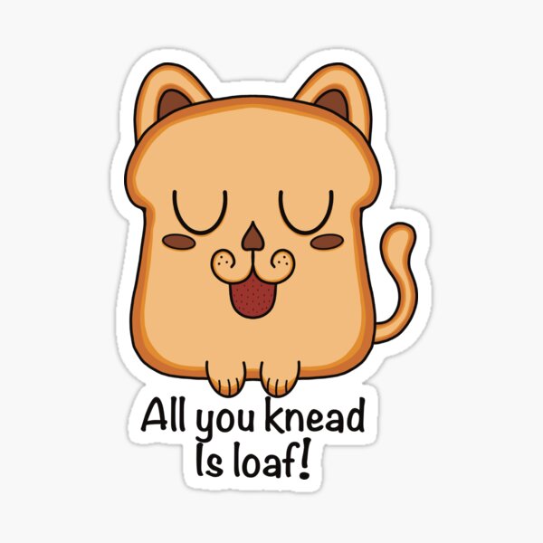 "Delicious Cat Toast Meow Bread all you knead is loaf" Sticker for Sale ...