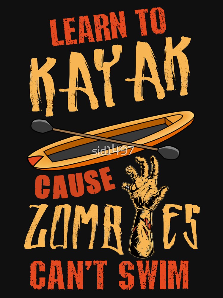 "Learn to kayak cause zombies can't swim" T-shirt for Sale by sid1497 ...