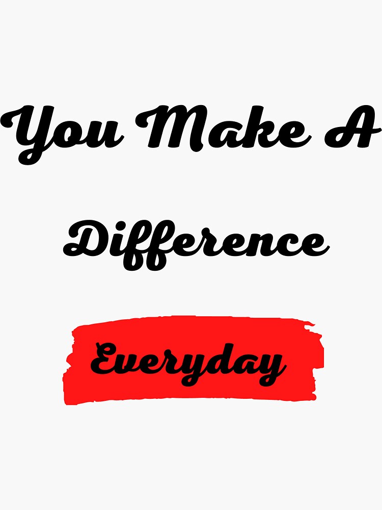 "You Make A Difference Everyday" Sticker for Sale by Ayashopp | Redbubble