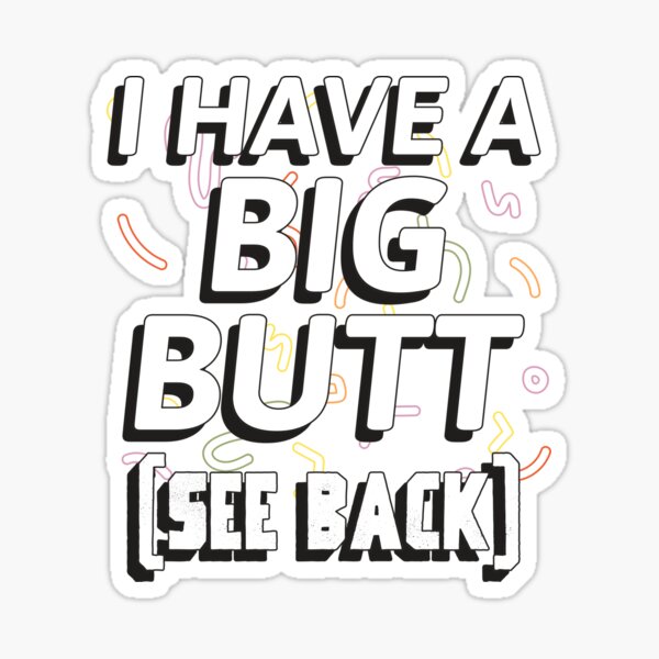 "I Have Big Butt " Sticker for Sale by BestCoolStuff | Redbubble