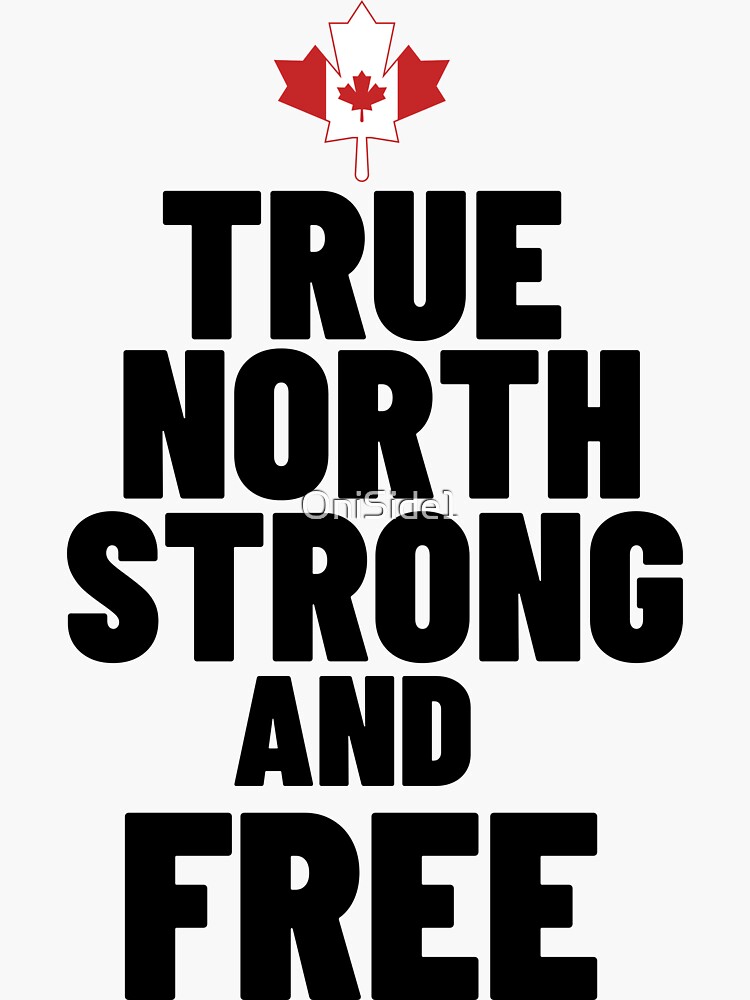 "Canada - The True North Strong and Free " Sticker for Sale by OniSide1 ...