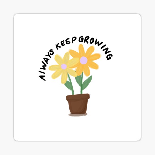"Always Keep Growing Flowers" Sticker for Sale by rebeccaroyce | Redbubble