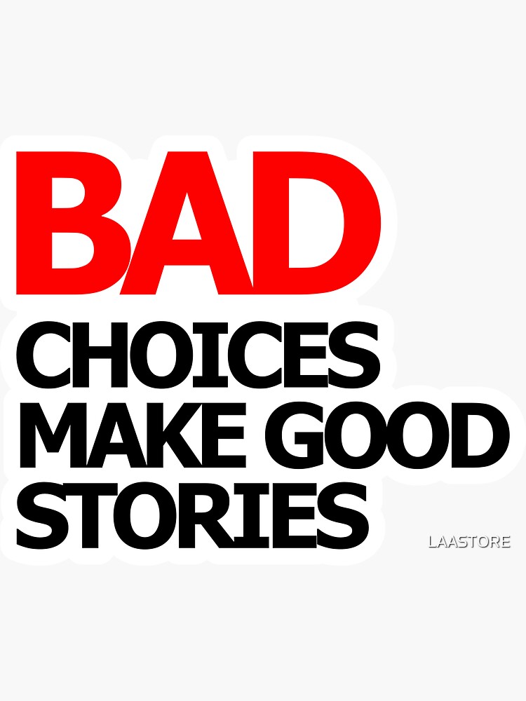 Bad Choices Make Good Stories Funny Sticker Sticker For Sale By