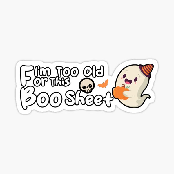 "Too Old For This Boo Sheet" Sticker for Sale by uwart | Redbubble