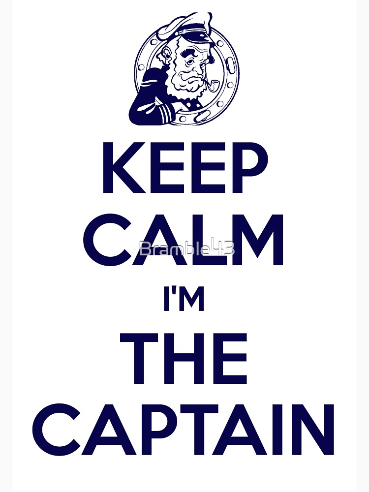"Keep calm, I'm the captain" T-shirt by Bramble43 | Redbubble