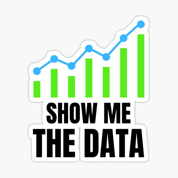 "show me the data" Sticker for Sale by TomorrowQuotes | Redbubble