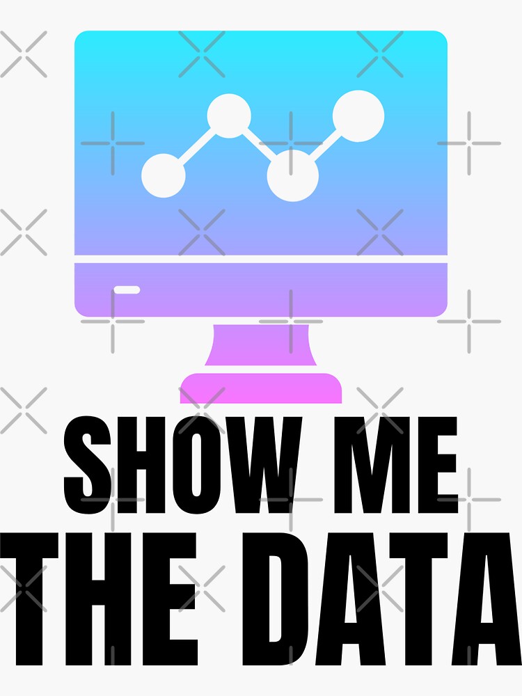 "show me the data" Sticker for Sale by TomorrowQuotes | Redbubble