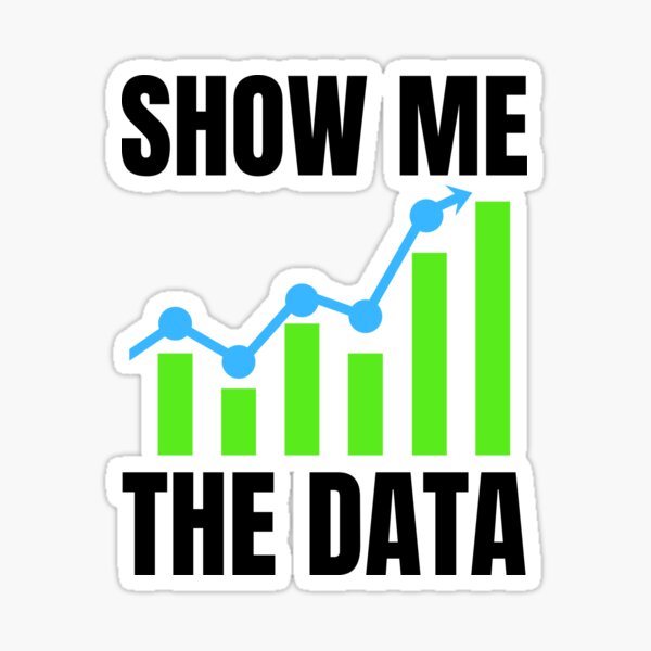 "show me the data" Sticker for Sale by TomorrowQuotes | Redbubble