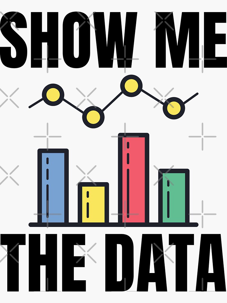 "show me the data" Sticker for Sale by TomorrowQuotes | Redbubble