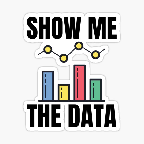 "show me the data" Sticker for Sale by TomorrowQuotes | Redbubble