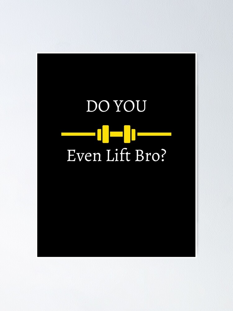 "Do you even lift bro?" Poster for Sale by Mori-Arty | Redbubble