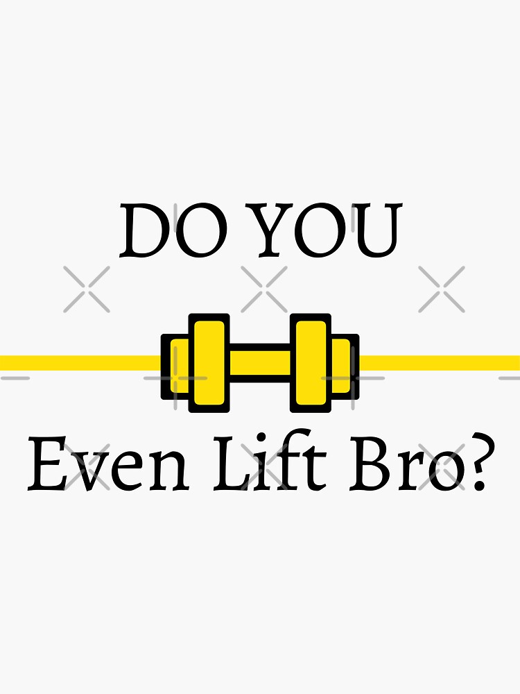 "Do you even lift bro?" Sticker for Sale by Mori-Arty | Redbubble