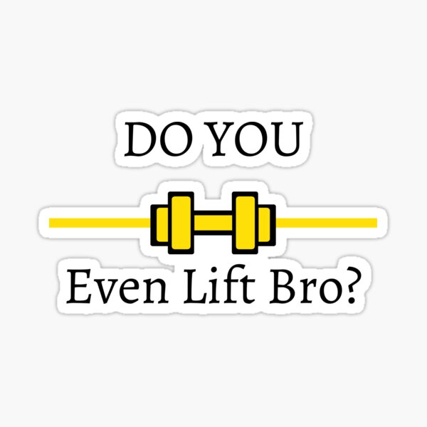 "Do you even lift bro?" Sticker for Sale by Mori-Arty | Redbubble