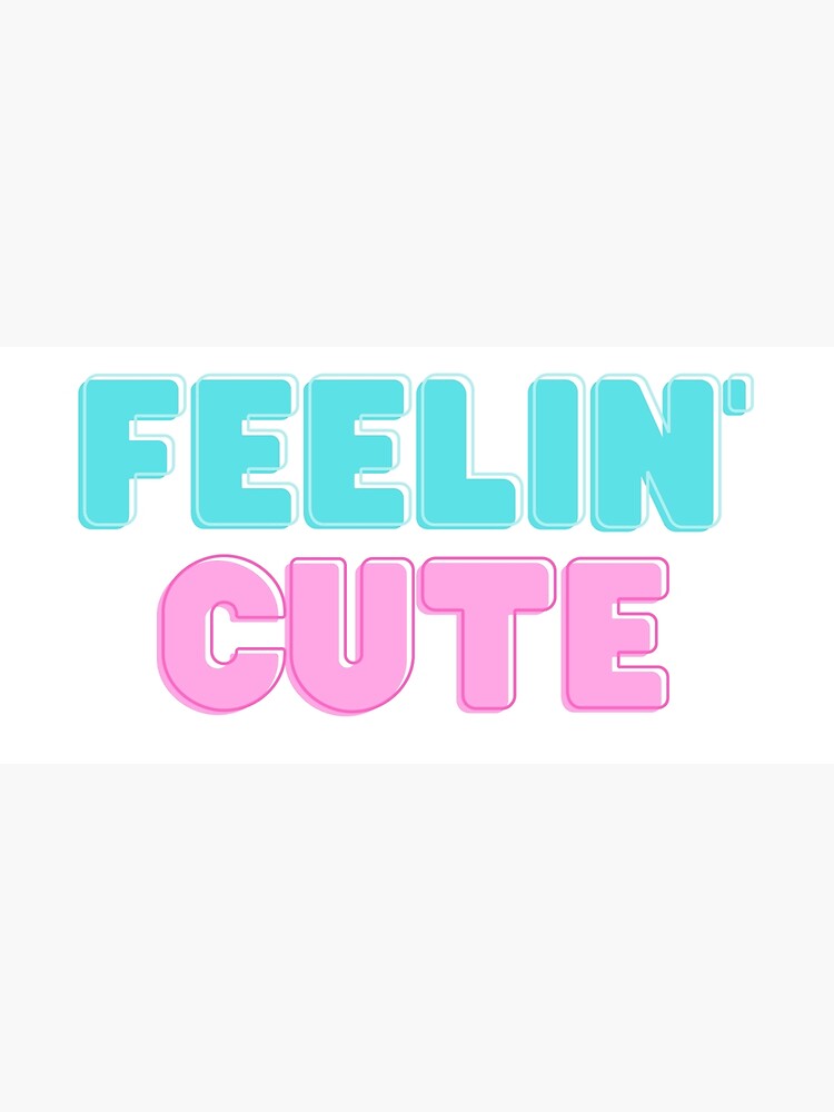 Póster «Cita de eslogan de Feelin' Cute» de Art-Simply | Redbubble