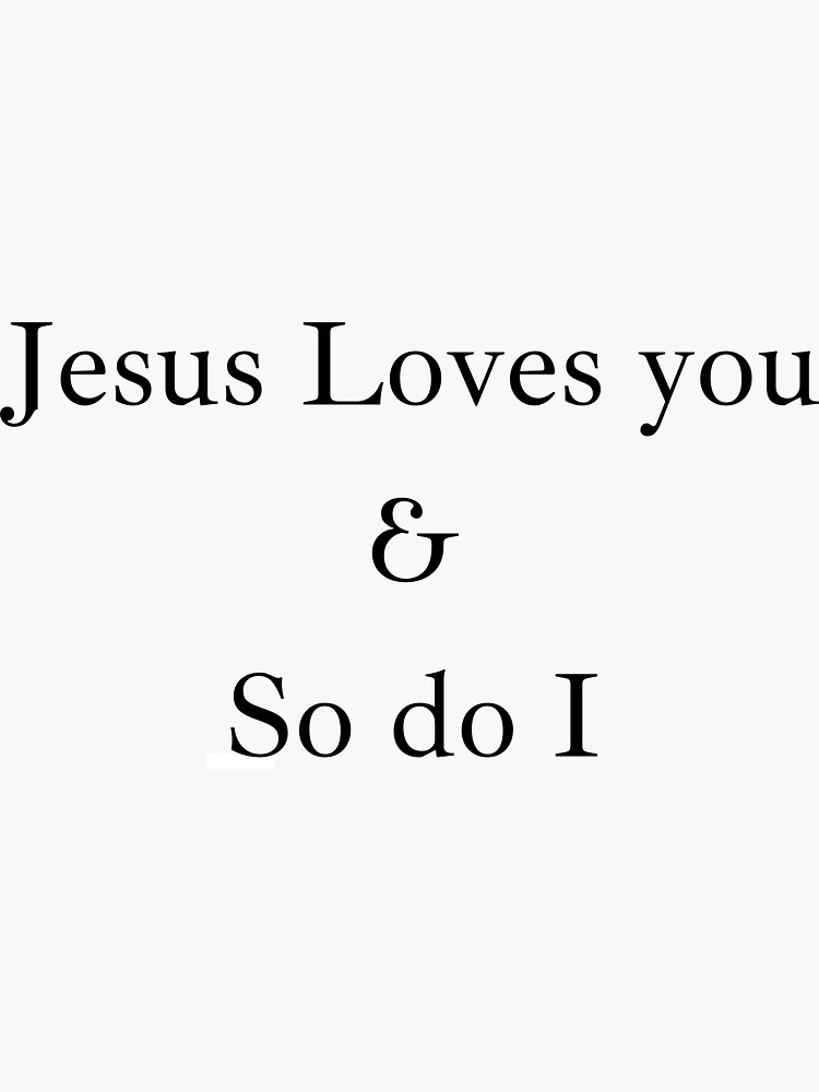 "Jesus loves you and so do I" Sticker for Sale by Jsunshine75 | Redbubble
