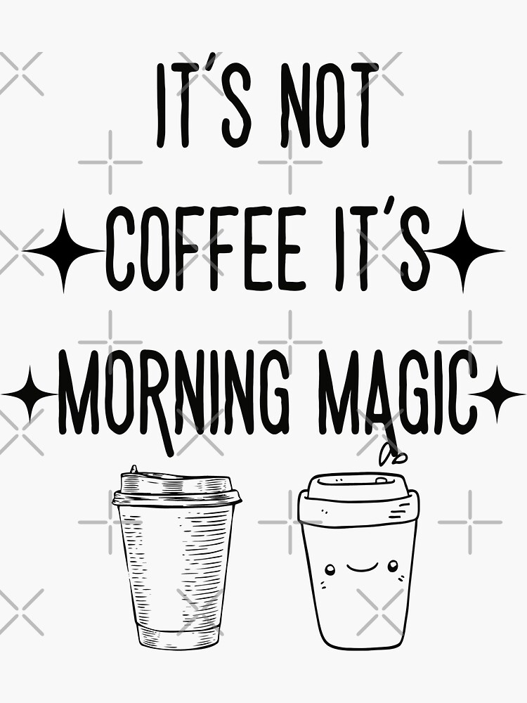 "it's not coffee it's magic" Sticker for Sale by MarshallWN | Redbubble