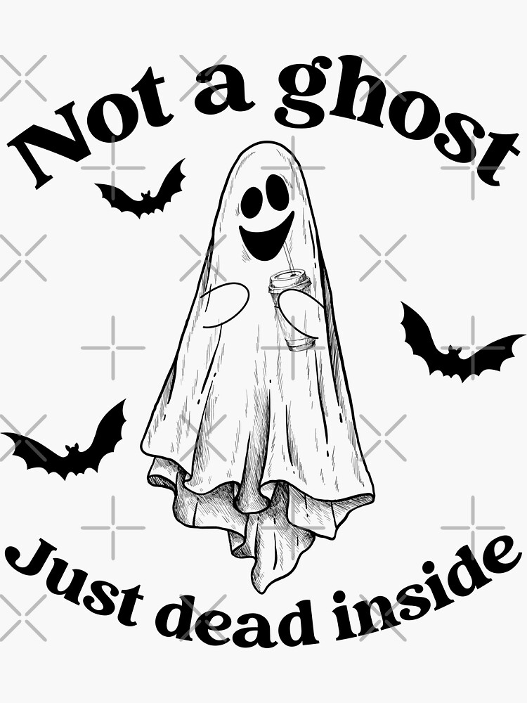 "Not a ghost just dead inside" Sticker for Sale by BumpyLoons | Redbubble