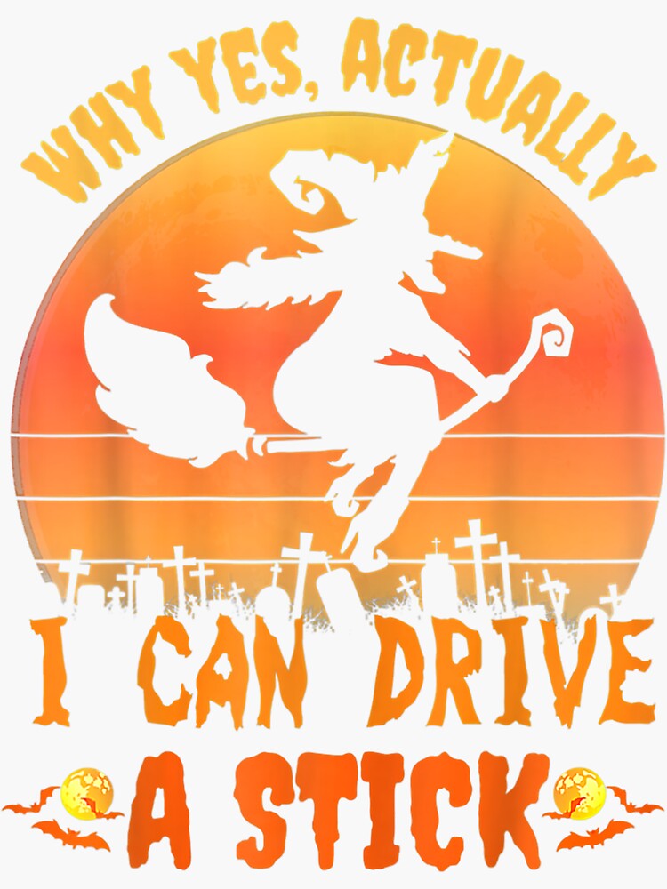 "Why Yes Actually I Can Drive a Stick Halloween witch spooky" Sticker ...