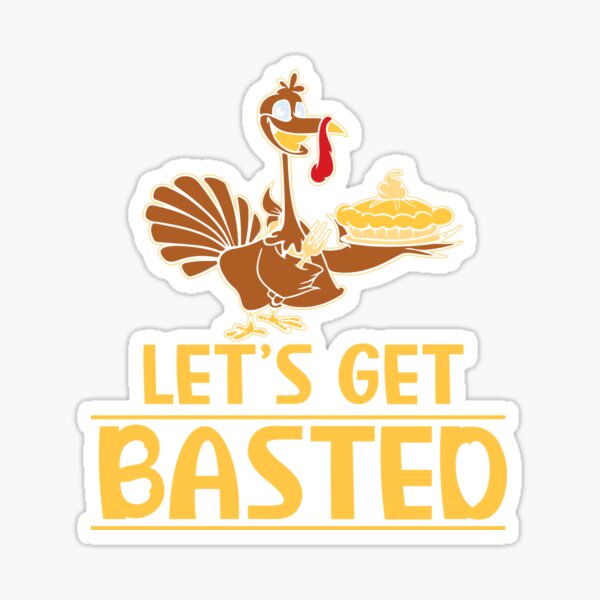 "Let's Get Basted" Sticker for Sale by sweary12 | Redbubble