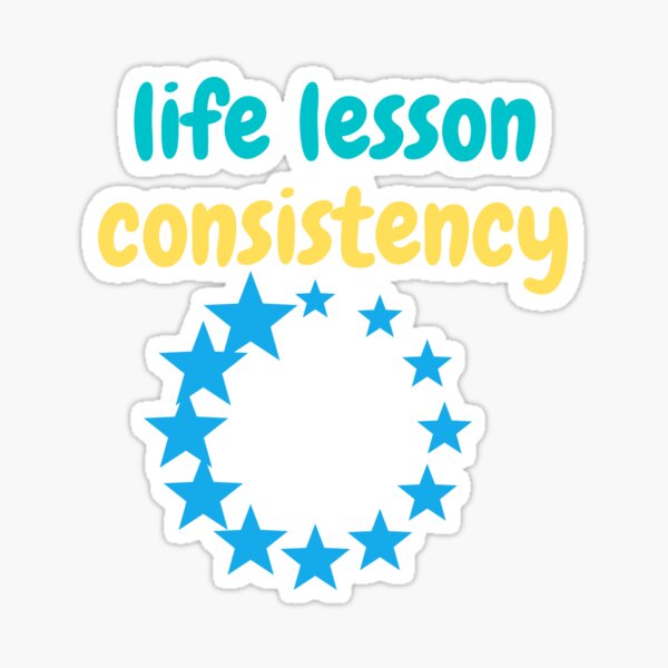 "CONSISTENCY LIFE LESSON DESIGN " Sticker for Sale by Andydesign59 ...