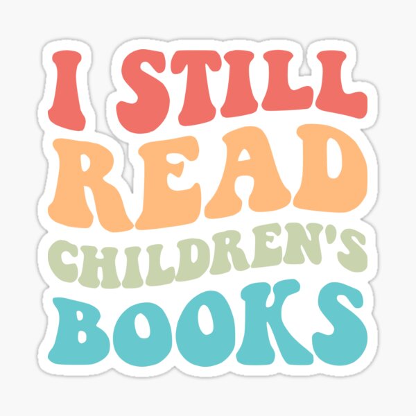 "I Still Read Children's Books V" Sticker for Sale by lemon-pepper ...