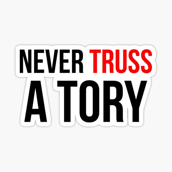 "Never Truss a Tory" Sticker for Sale by lewbarberdesign | Redbubble