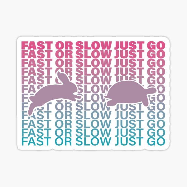 "fast or slow just go" Sticker for Sale by badrtaba | Redbubble