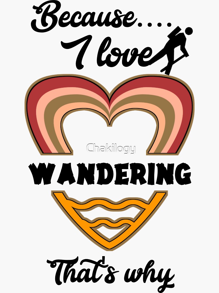 "Because I love wandering that's why...V155. " Sticker for Sale by ...