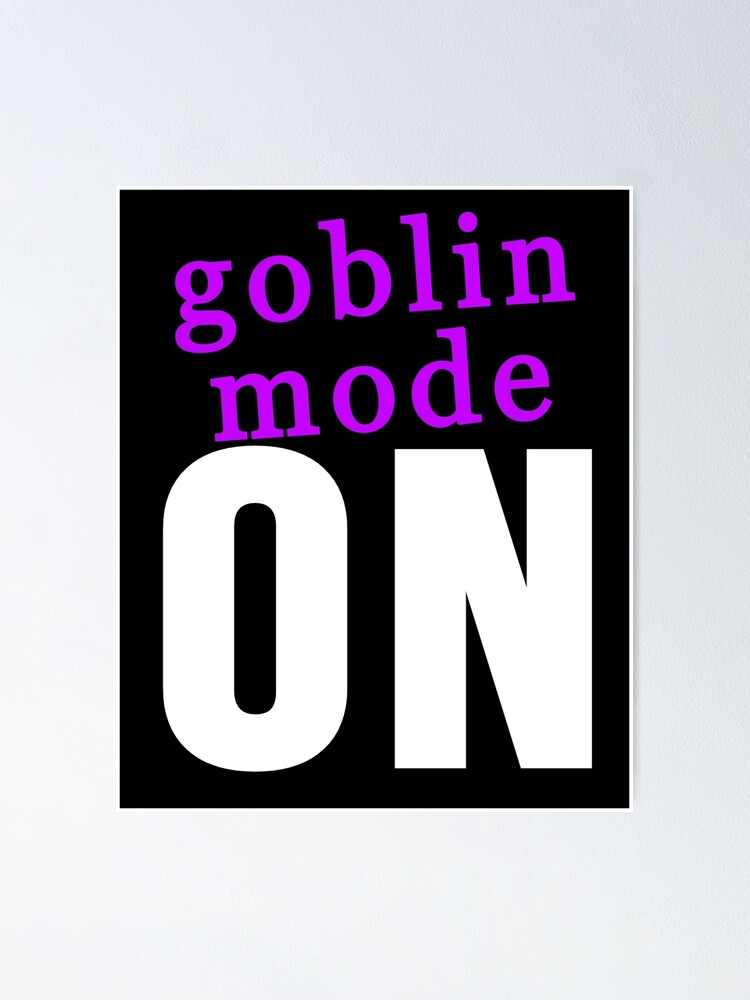 "goblin mode activated" Poster for Sale by weirdove | Redbubble