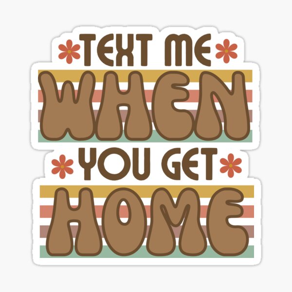 "Text Me When You Get Home" Sticker for Sale by AustraliaPride | Redbubble