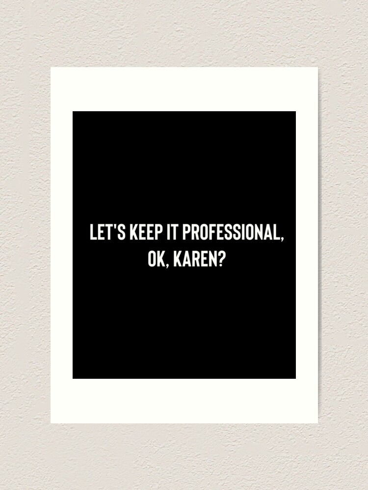 "Let's Keep it Professional, OK, Karen funny meme gift" Art Print for ...