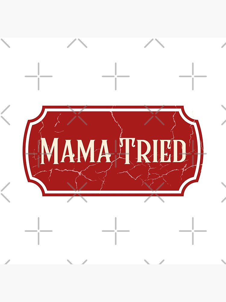 "MAMA TRIED Vintage Sticker" Poster for Sale by Aki-Aks | Redbubble