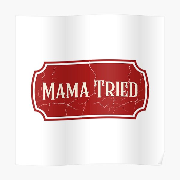 "MAMA TRIED Vintage Sticker" Poster for Sale by Aki-Aks | Redbubble