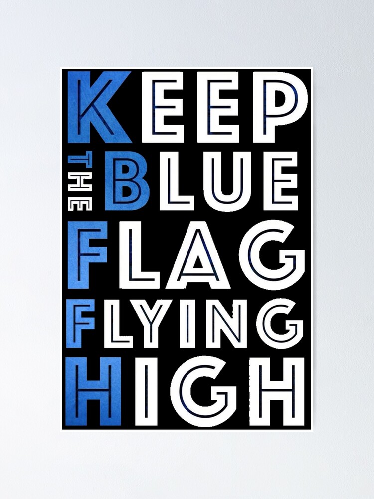 "KEEP THE BLUE FLAG FLYING HIGN" Poster for Sale by DesignAndTales ...
