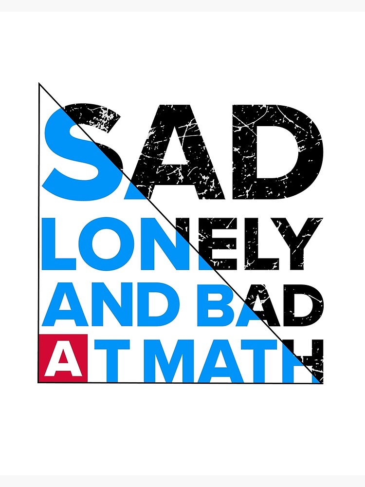 "SAD LONELY AND BAD AT MATH" Poster for Sale by Salmaniix | Redbubble