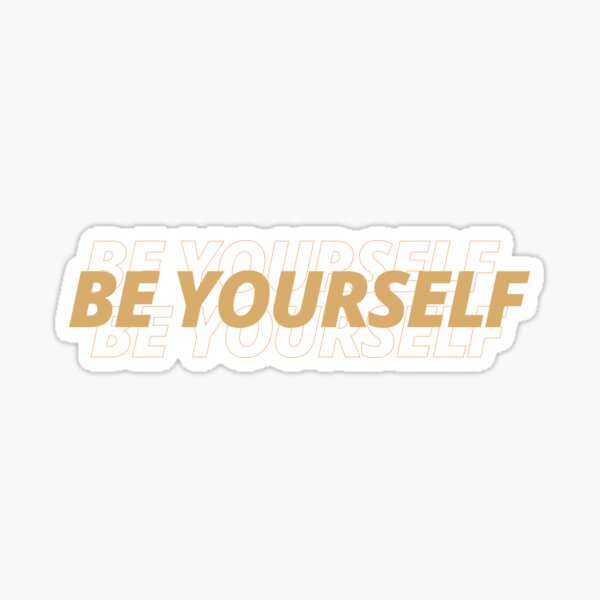 "Be Yourself" Sticker for Sale by SandyLiza | Redbubble