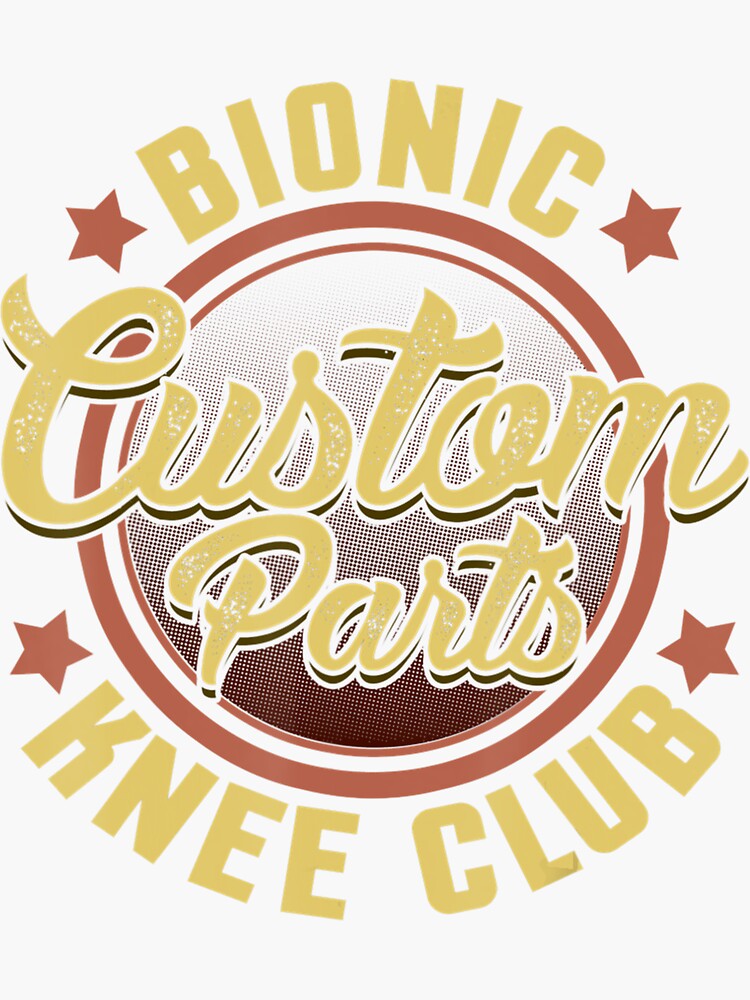 "Bionic Knee Club Custom Parts Funny Knee Replacement" Sticker for Sale ...