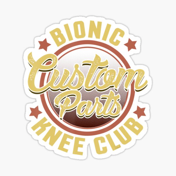 "Bionic Knee Club Custom Parts Funny Knee Replacement" Sticker for Sale ...
