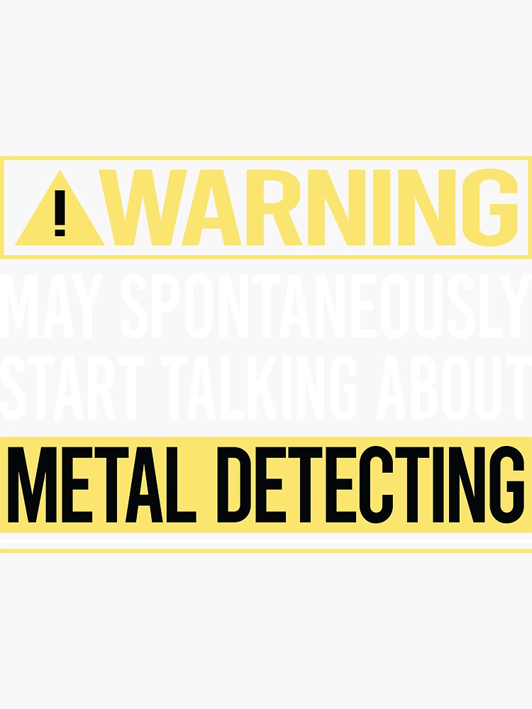 "Warning About Metal Detecting Detectorist" Sticker for Sale by ...