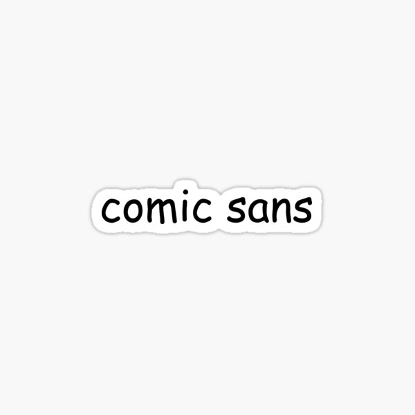 "COMIC SANS STYLE" Sticker by KinkyKaiju | Redbubble