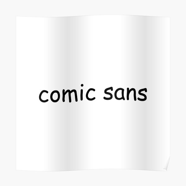 "COMIC SANS STYLE" Poster for Sale by KinkyKaiju | Redbubble