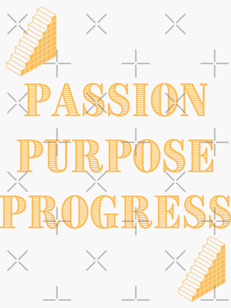 Passion Purpose Progress Sticker For Sale By Sldesign14 Redbubble