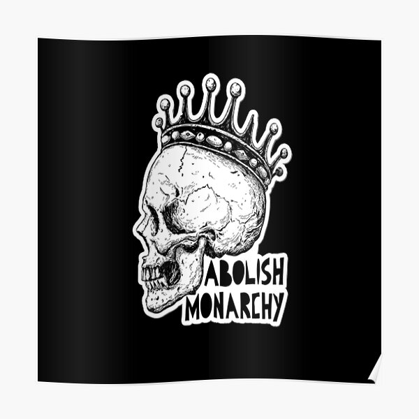 "Abolish The Monarchy" Poster for Sale by StaaarShop | Redbubble