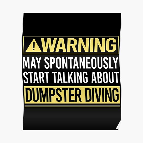 "Warning About Dumpster Diving" Poster for Sale by WrightTrouble ...