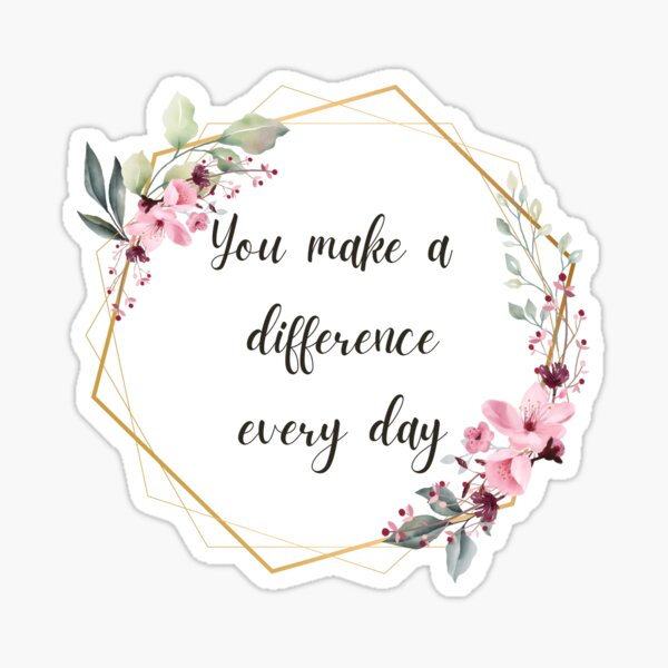 "you make a difference every day" Sticker for Sale by Inspirely | Redbubble