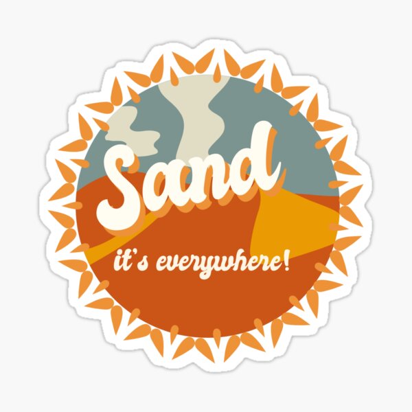 "Sand it's everywhere" Sticker for Sale by ibanezenator | Redbubble