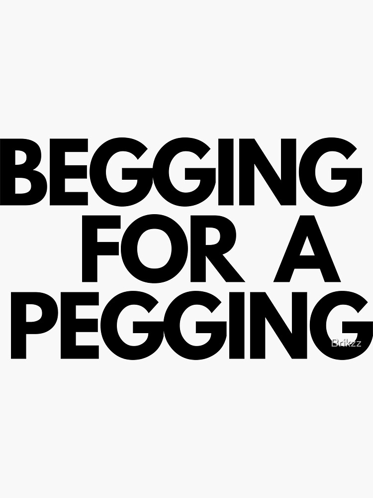 "Begging For A Pegging" Sticker for Sale by Brikzz | Redbubble