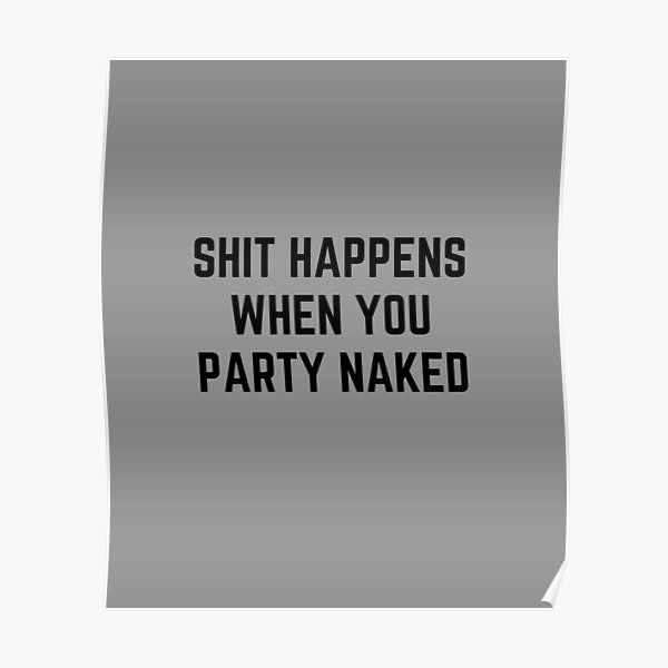 "Funny Shit Happens When You Party Naked Inappropriate Joke" Poster for ...